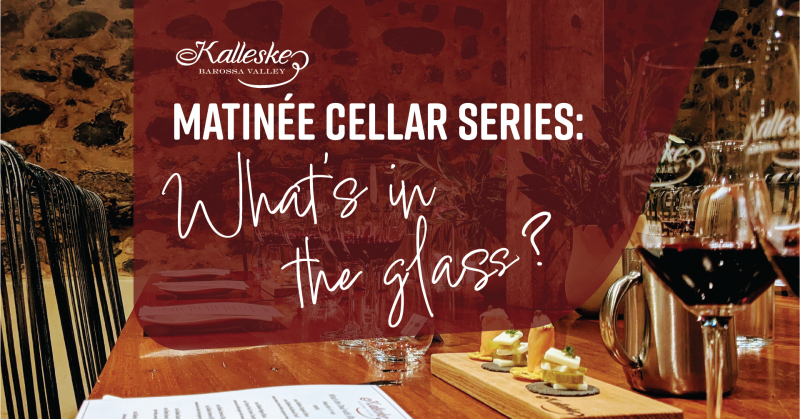 Matinée Cellar Series – What’s in the Glass? – Kalleske Wines